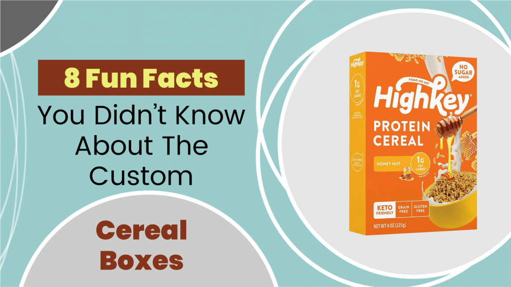 Discover 8 Fun Facts About the Custom Cereal Boxes